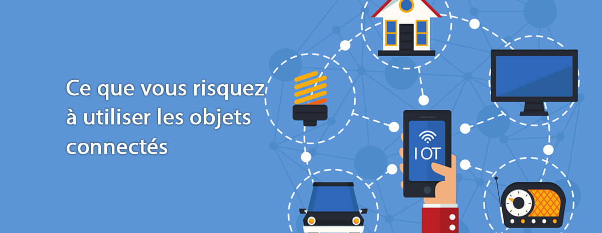 Ce que vous risquez à utiliser les objets connectés - Alexandre Joly ...